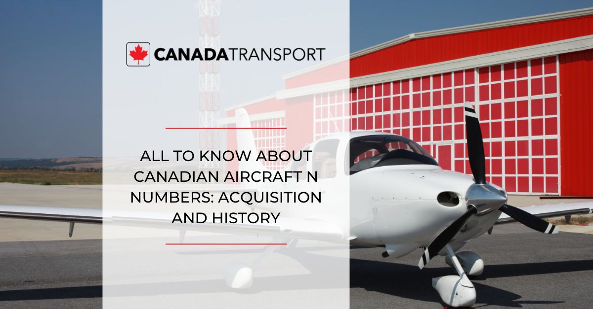 All to Know About Canadian Aircraft N Numbers: Acquisition and History